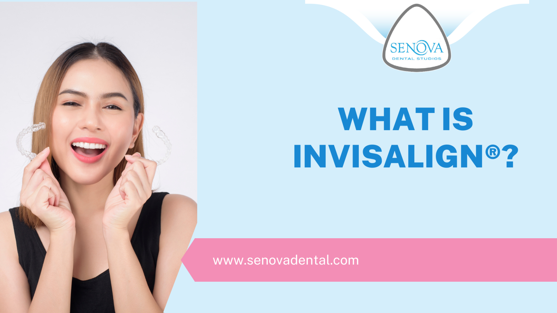 What Is Invisalign®? – Senova Blog